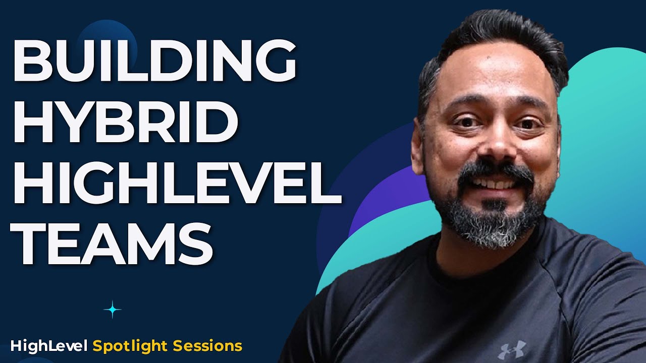 From Burnout to Breakthrough, Building Hybrid HighLevel Teams - with Azhar Siddiqui - YouTube