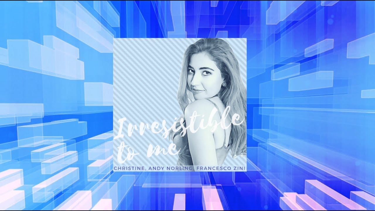 Irresistible To Me - Christine, Andy Norling, Francesco Zini - YouTube