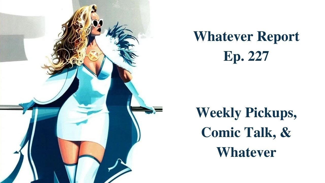 The Whatever Report Ep. 227: Weekly Pickups, Comic Talk, & Whatever - YouTube