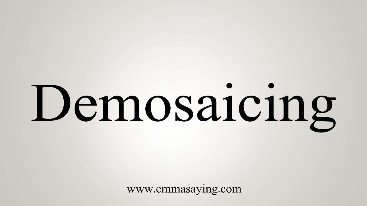 How To Say Demosaicing - YouTube