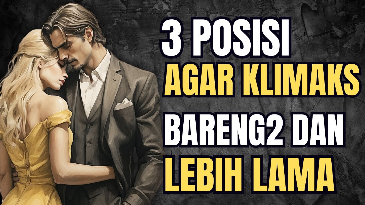 3 Posisi agar klimaks bersama-sama dan durasinya lebih lama - YouTube