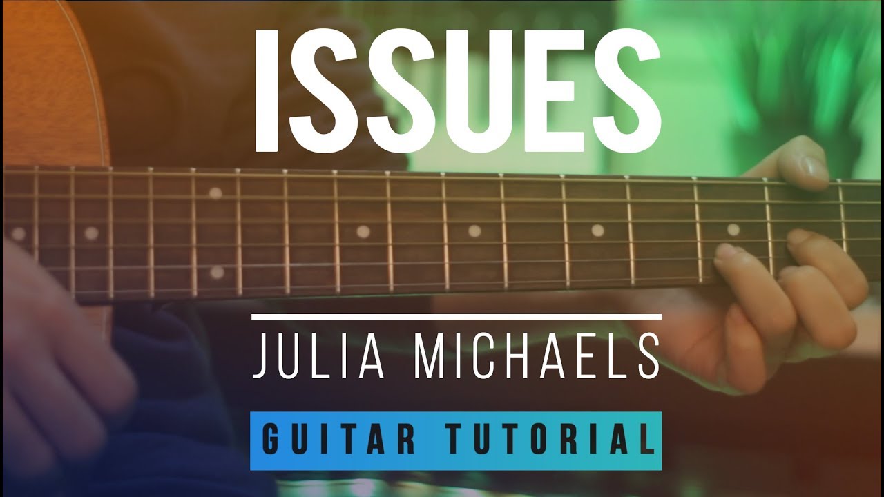 Issues: Julia Michaels - Acoustic Guitar Tutorial | EASY Lesson - How ...