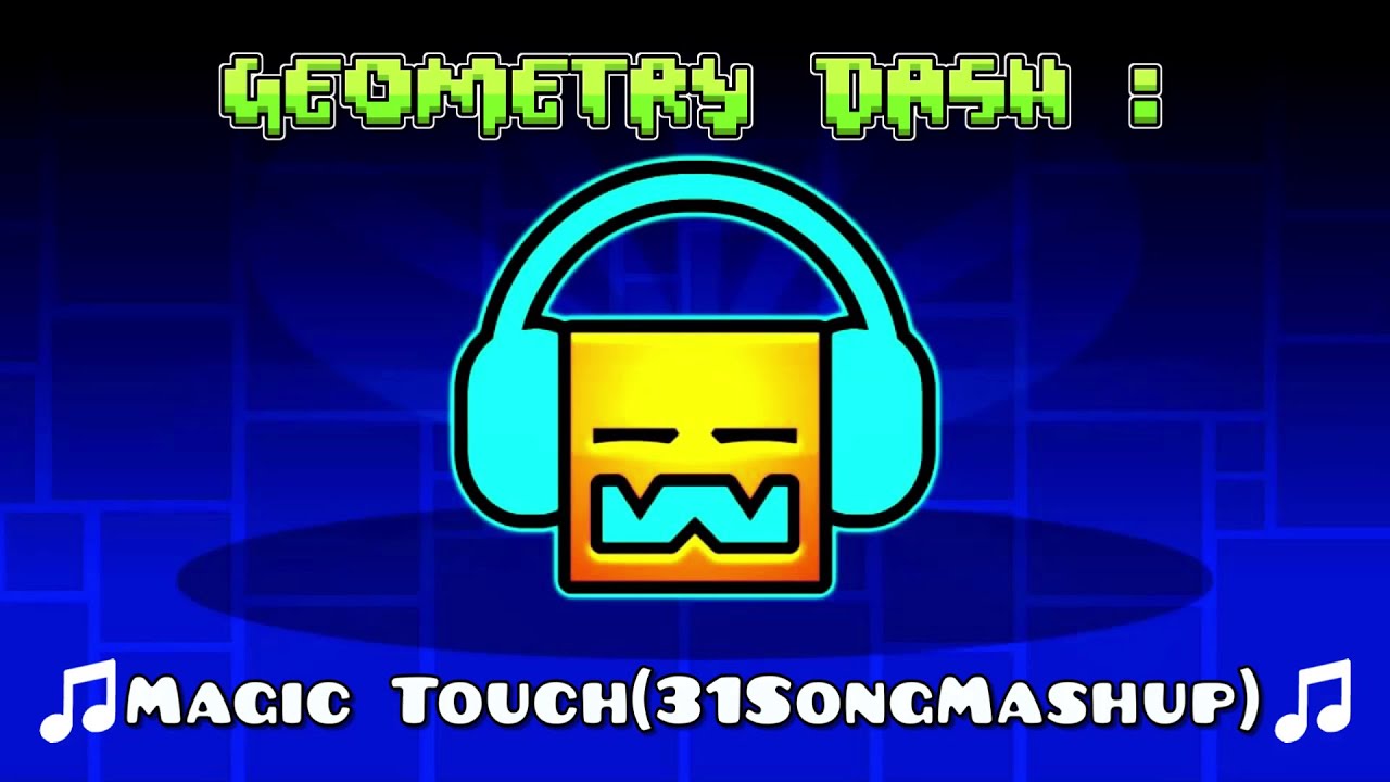 Geometry Dash - Magic Touch(31SongsMashup) (Banned Soundtrack) (#2 ...