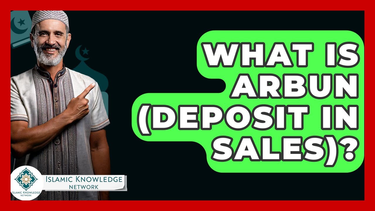 What Is Arbun (deposit In Sales)? - Islamic Knowledge Network - YouTube