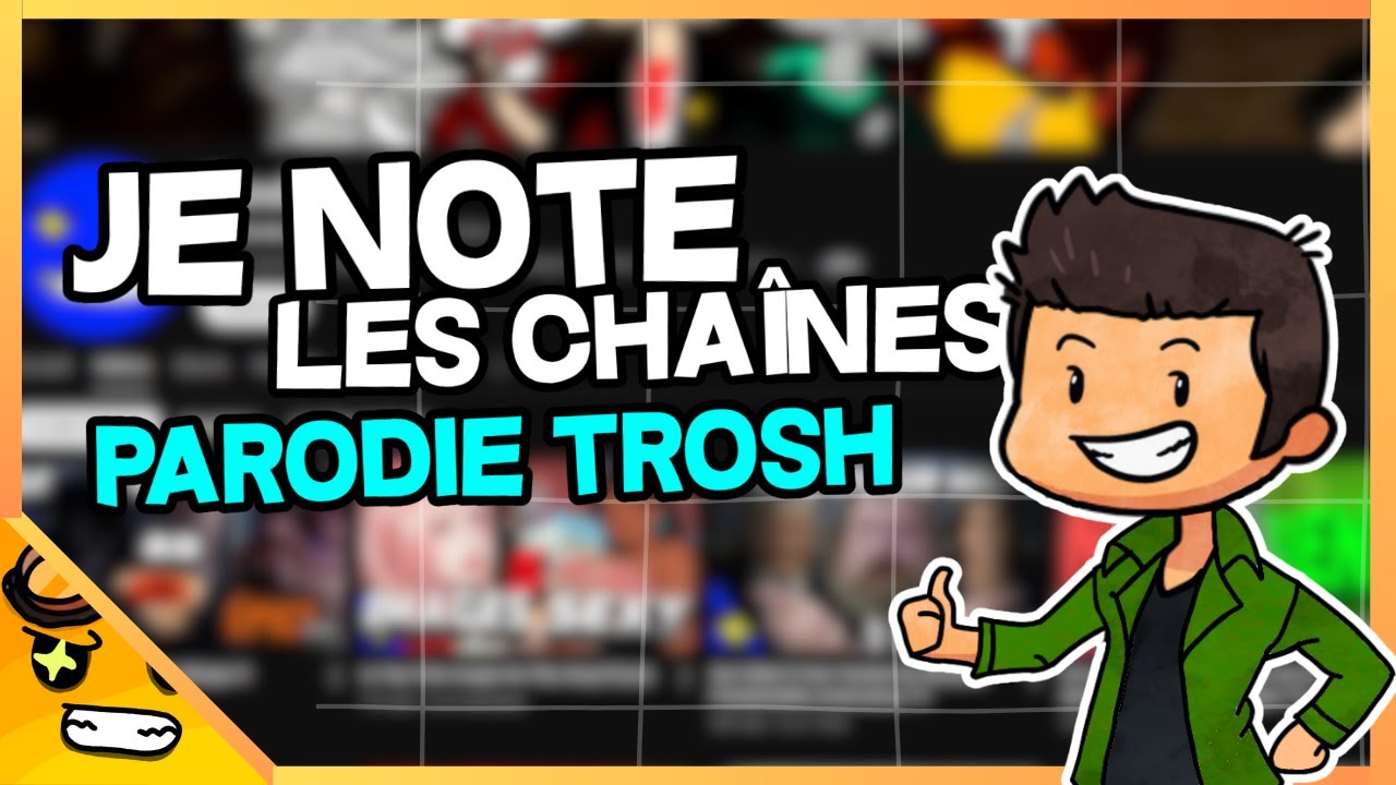 Je NOTE les chaines PARODIES TRASH (à ton humouristique) I Team Trosh💛 ...