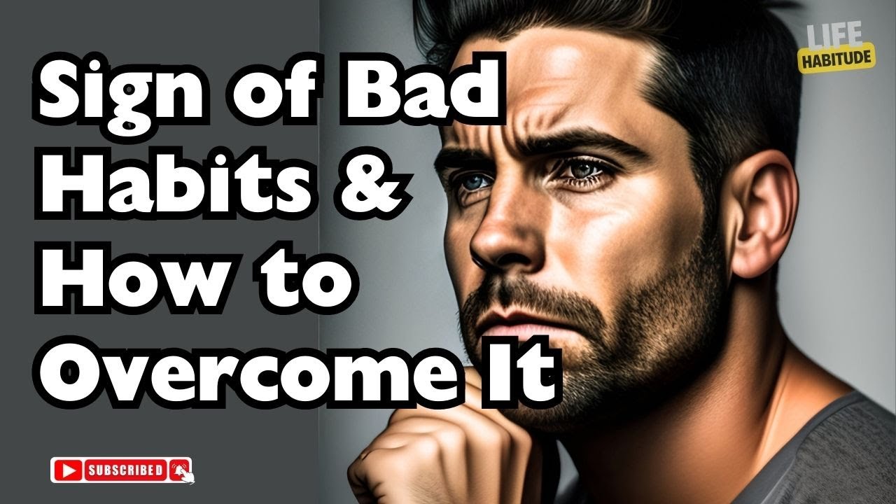 12 Signs Of Bad Habits and How To Overcome It | LIFE HABITUDE - YouTube