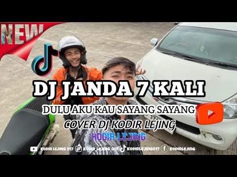 DJ JANDA 7 KALI - KODIR LEJING DULU AKU KAU SAYANG SAYANG TERBARU !!!!