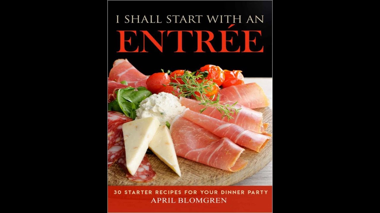 I Shall Start with an Entree 30 Starter Recipes for Your Dinner Party ...