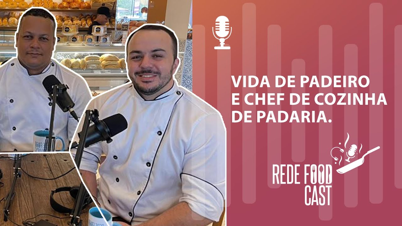 REDE FOOD CAST #7 - Vida de Padeiro e Chef de cozinha de padaria - YouTube