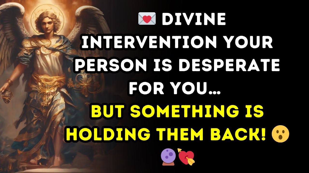 Divine Intervention Your Person Is Desperate for You… But Something Is ...