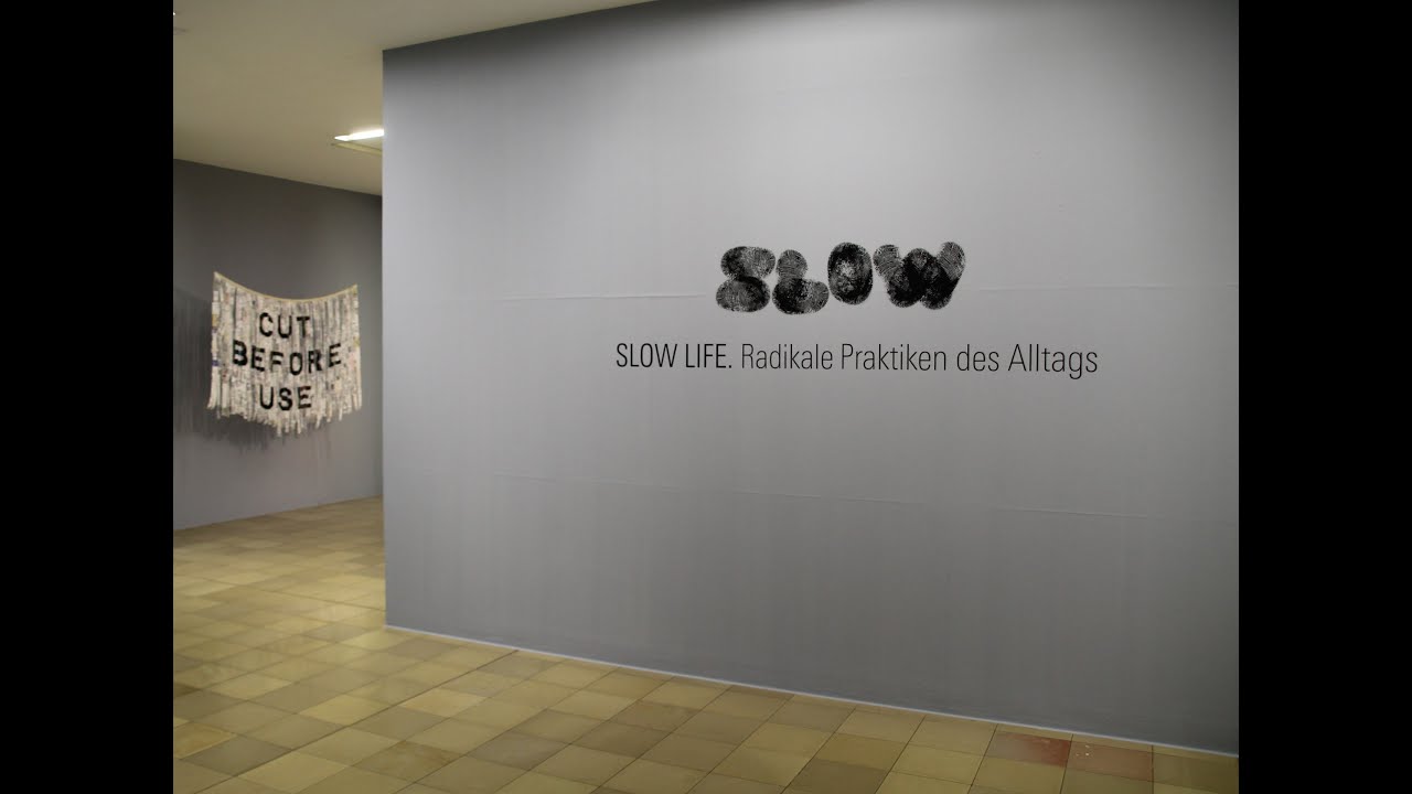 SLOW LIFE. Radikale Praktiken des Alltags - Kurator Jan Elantkowski ...