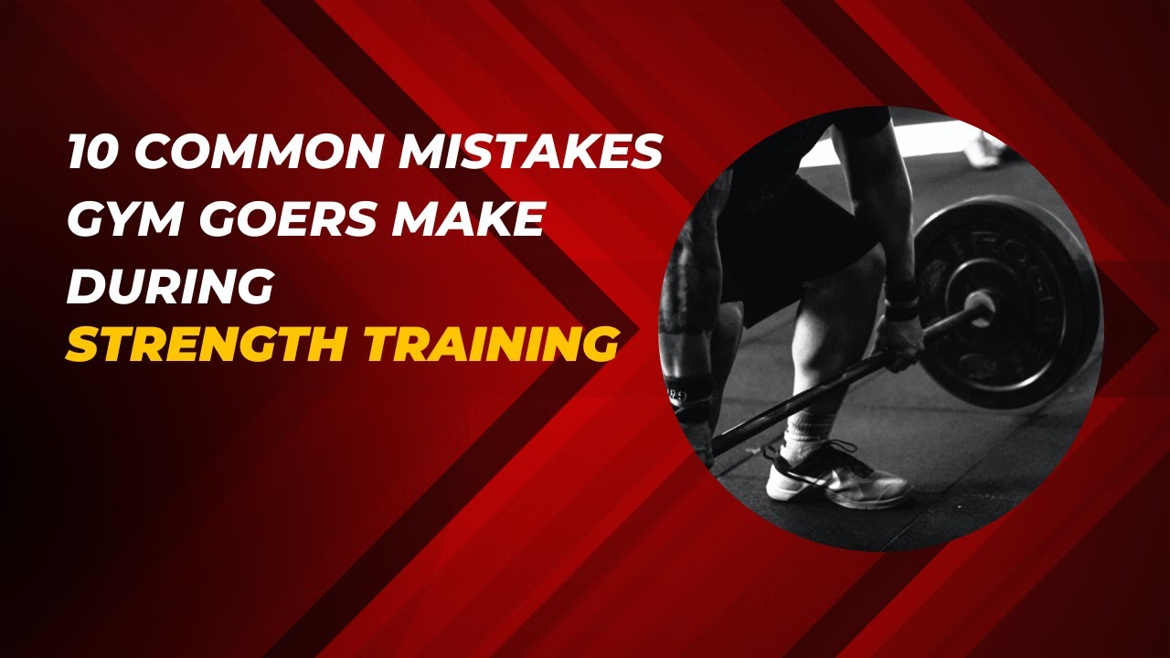 10 of the Common Mistakes Gym Goers Make during Strength Training - YouTube