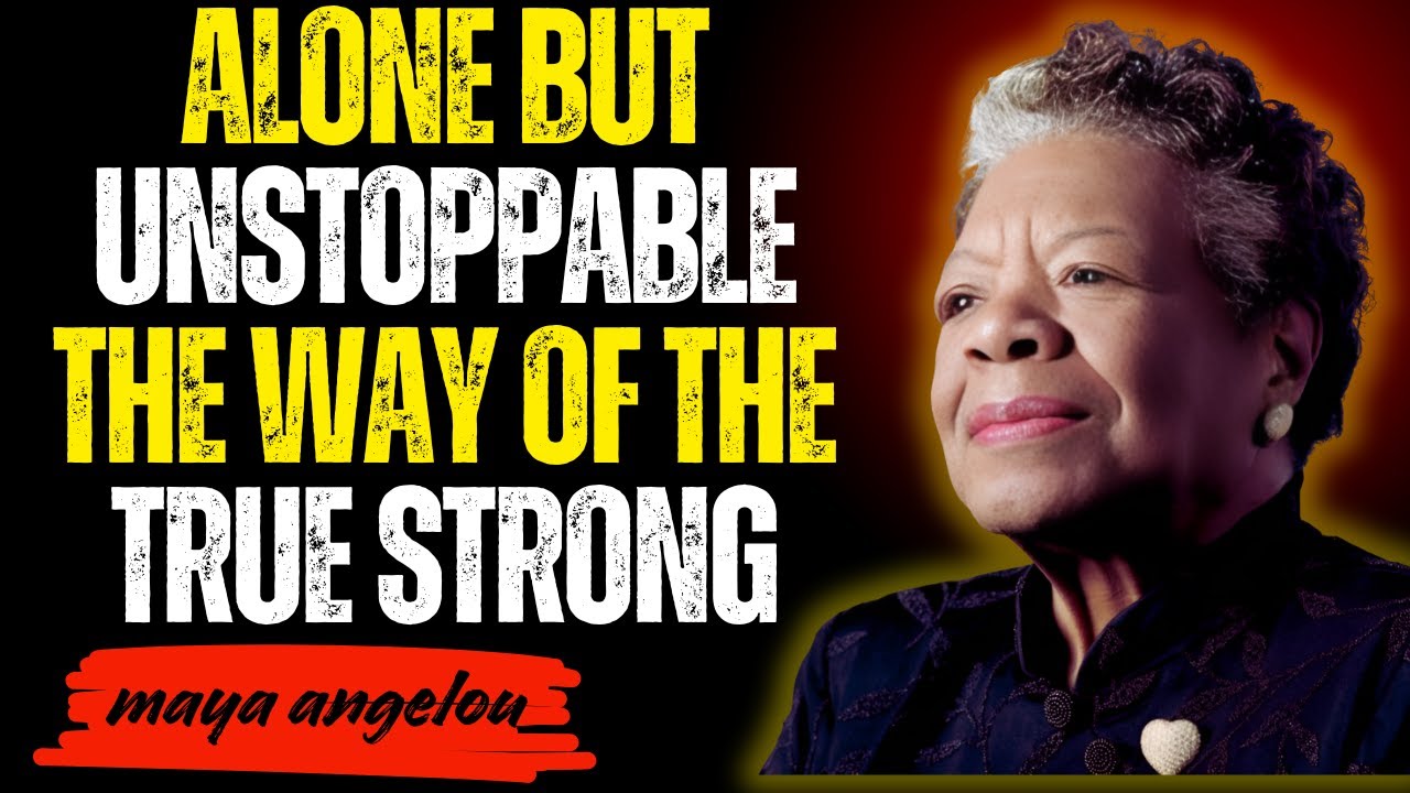 Alone but Unstoppable – THE WAY OF THE TRUE STRONG | Maya Angelou ...