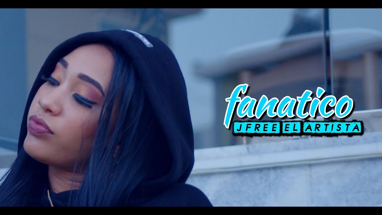 JFree El Artista - Fanatico (Video Oficial) - YouTube