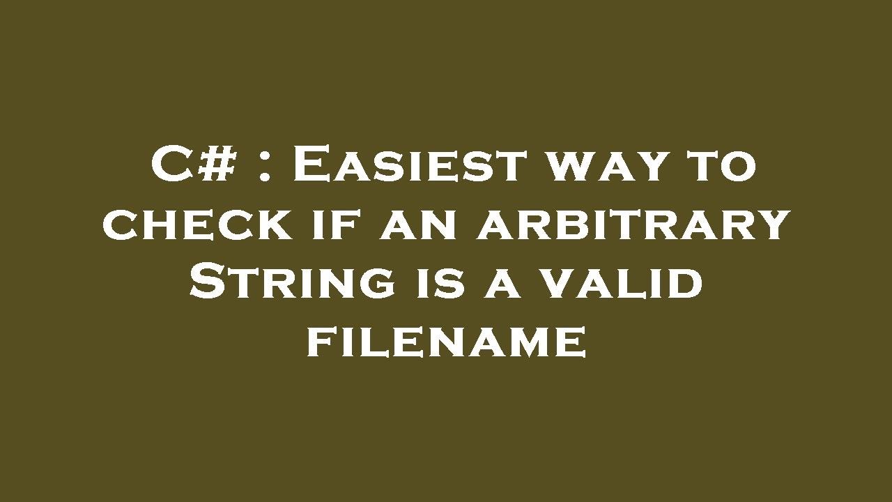 C Easiest Way To Check If An Arbitrary String Is A Valid Filename Youtube