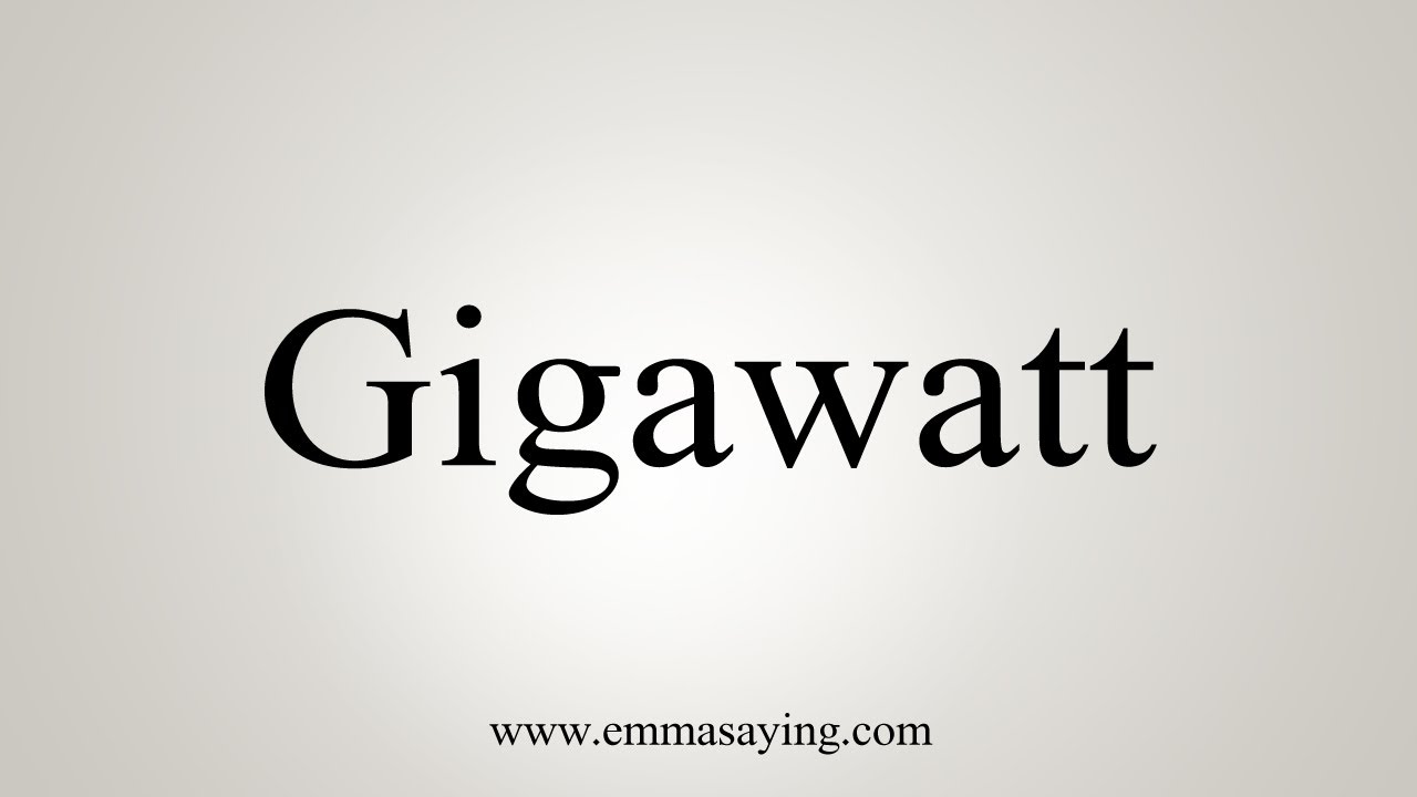 How To Say Gigawatt - YouTube