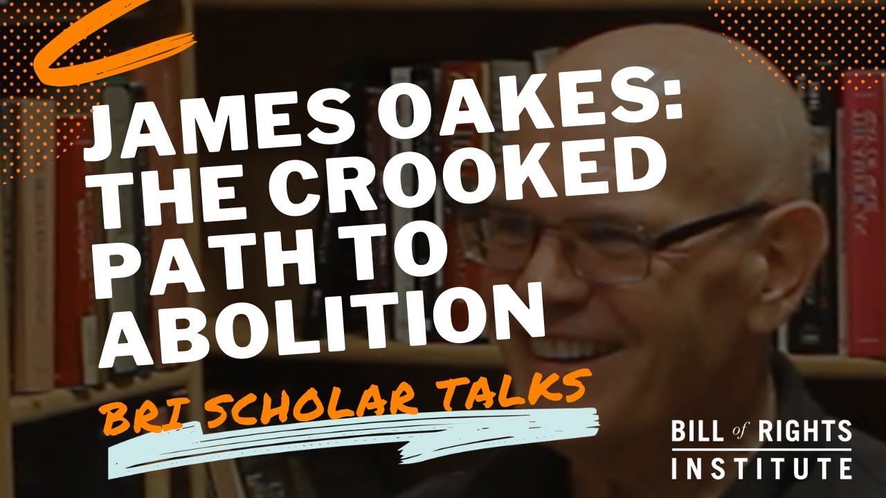 The Crooked Path to Abolition with James Oakes | BRI Scholar Talks ...