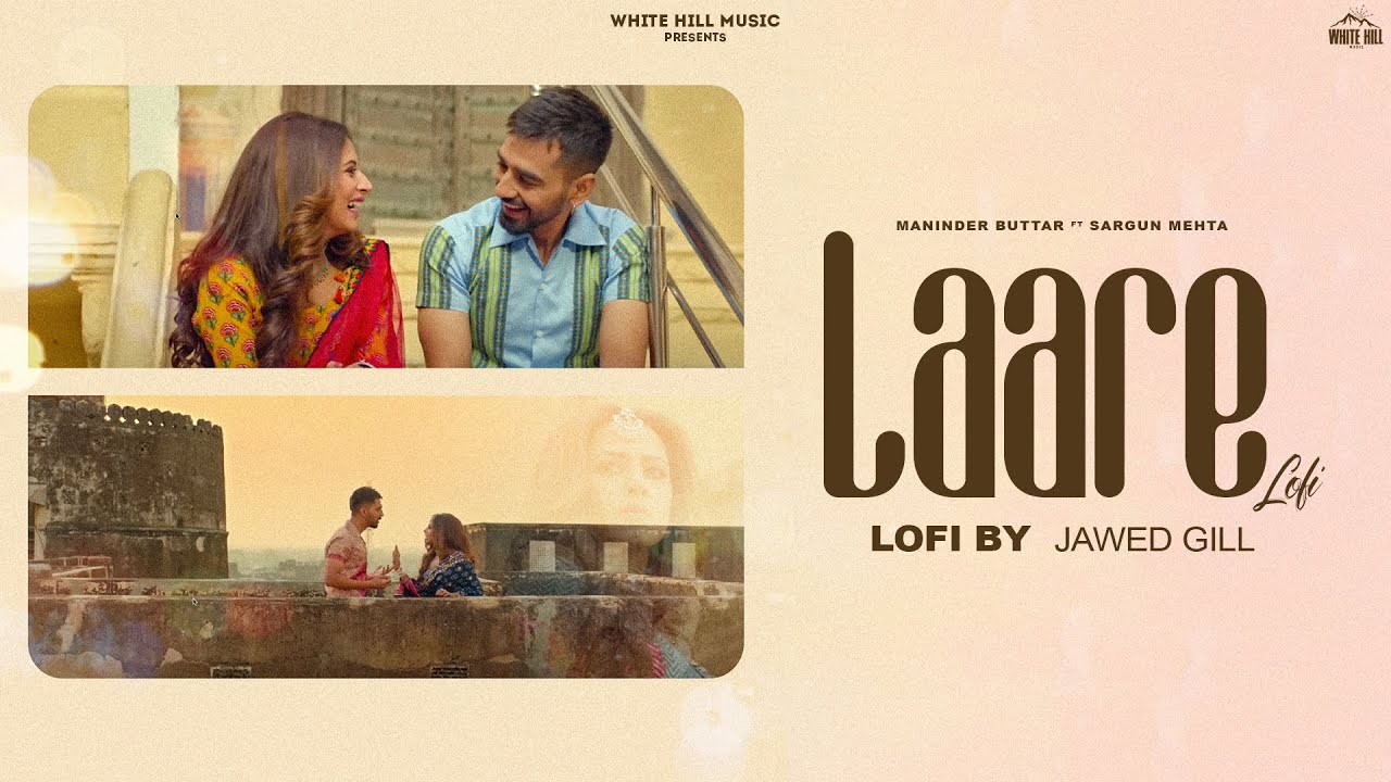 Laare (Lofi) Jawed Gill | Maninder Buttar | Ft. Sargun Mehta | B Praak ...