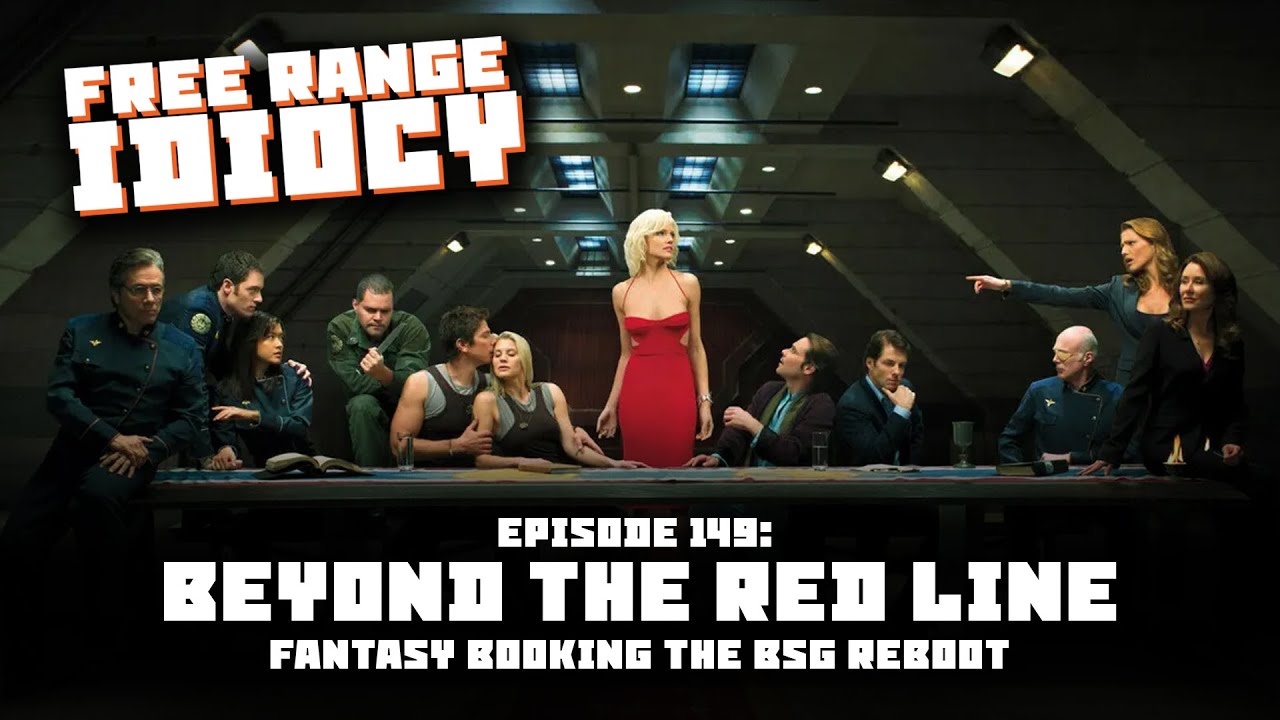Episode 149: Beyond The Red Line - The BSG Reboot - #FreeRangeIdiocy ...