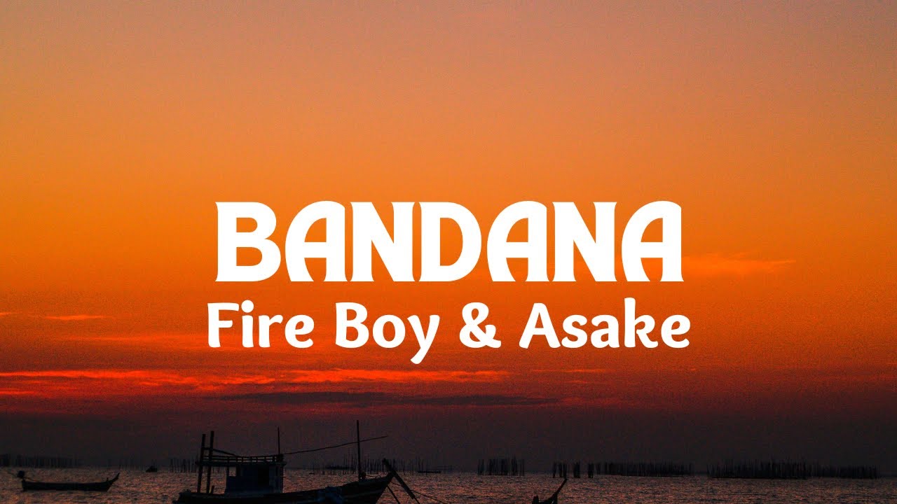 Bandana - Fire Boy DML & Asake (Lyrics) - YouTube