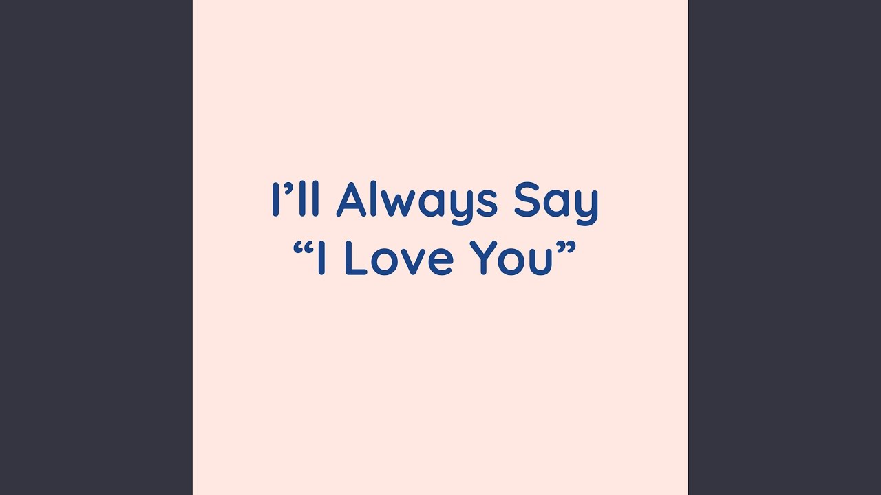 I'll Always Say "I Love You" - YouTube
