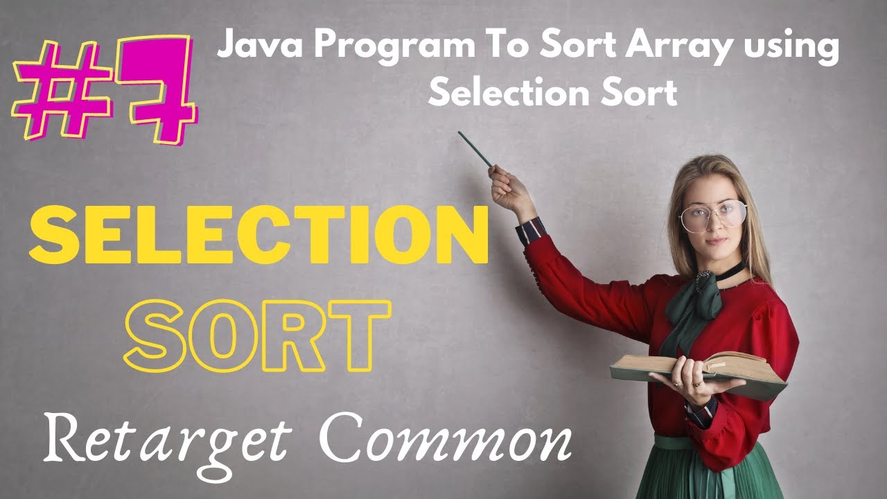 7 Sort Array Using Selection Sort Algorithm In Java Step By Step