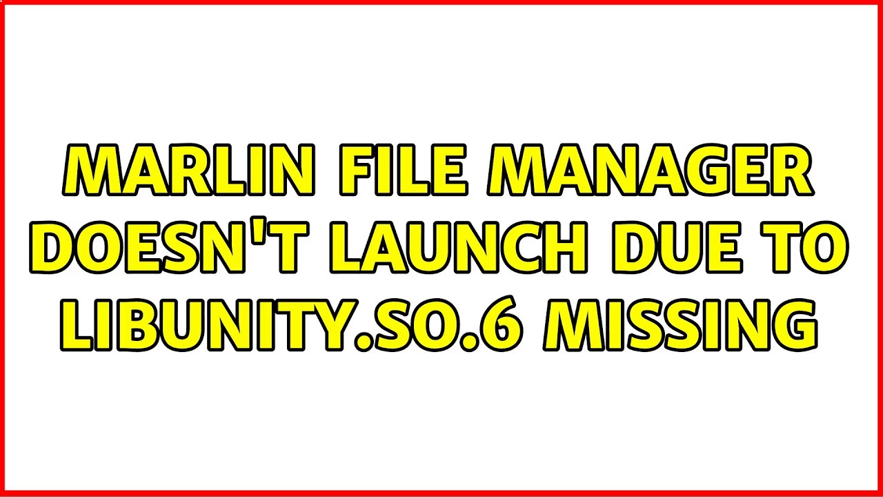 Ubuntu: Marlin file manager doesn't launch due to libunity.so.6 missing ...