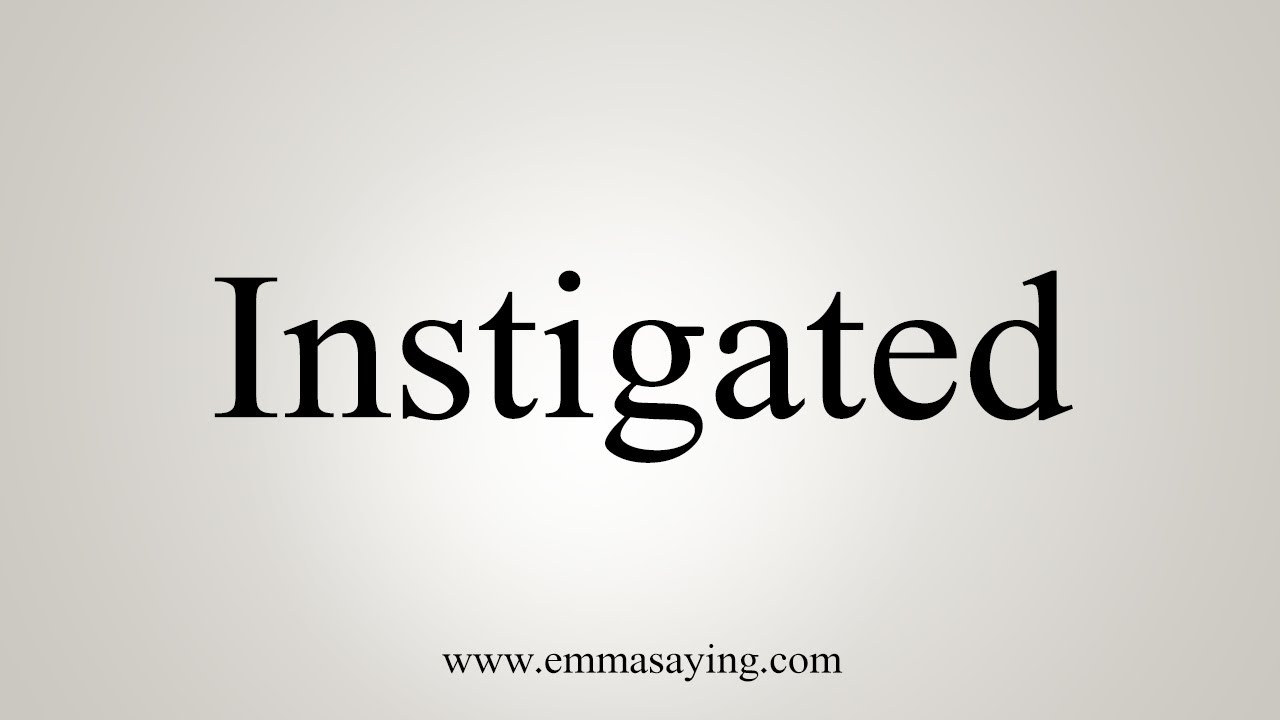 How To Say Instigated - YouTube