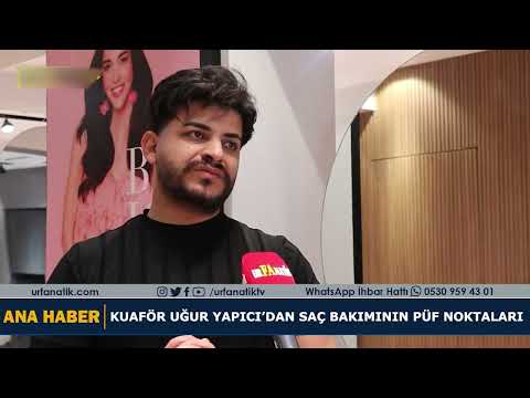 Kuaför Uğur Yapıcı’dan Saç Bakımının Püf Noktaları
