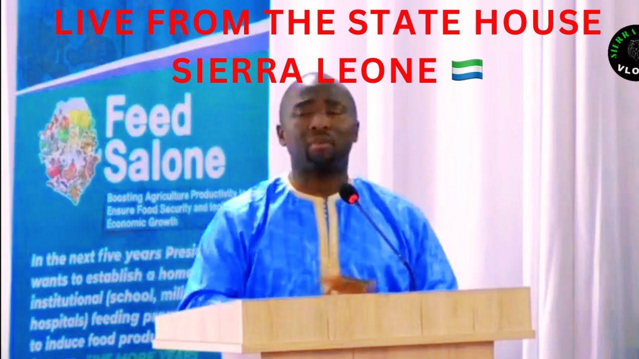 🔴LIVE🔴 FROM THE STATE HOUSE SIERRA LEONE 🇸🇱 FEED SALONE - YouTube