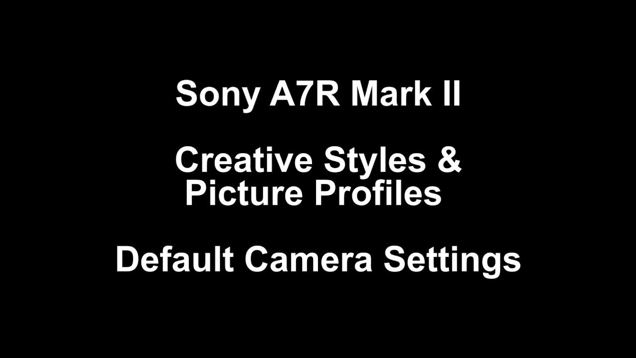 Sony A7R II Creative Styles & Picture Profile Video Examples - YouTube