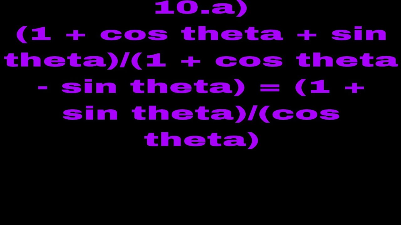 10. a (1 + cos theta + sin theta)/(1 + cos theta - sin theta) = (1 ...