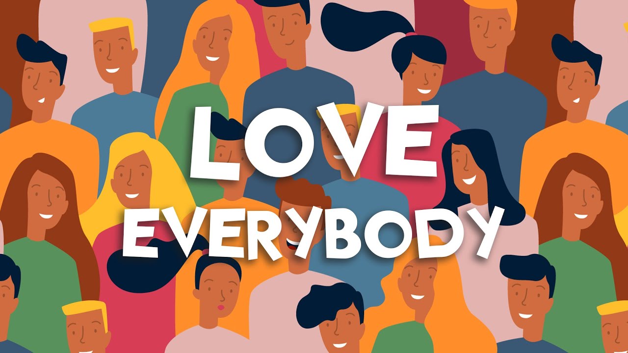 LOVE EVERYBODY - YouTube
