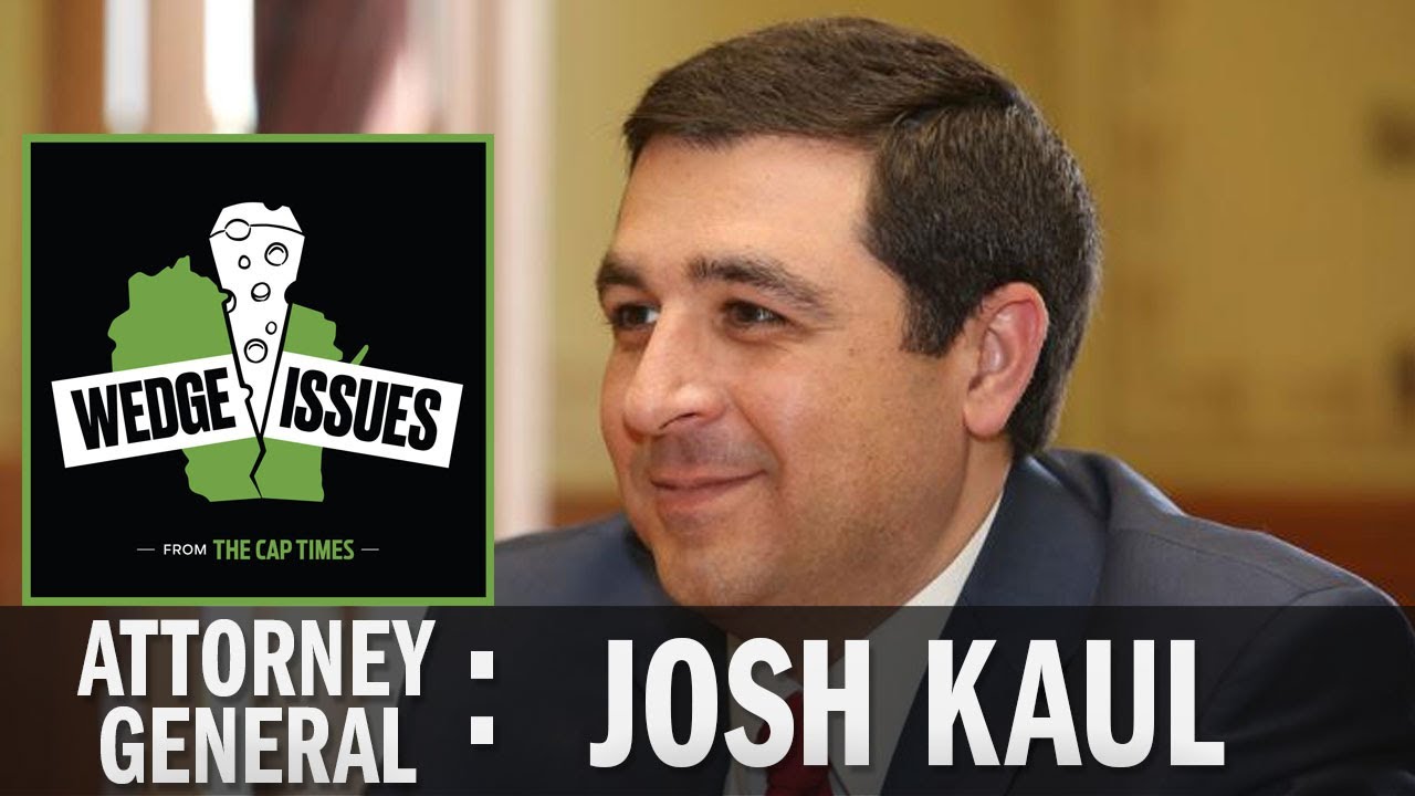 Wedge Issues: Attorney General Josh Kaul on his state budget ...