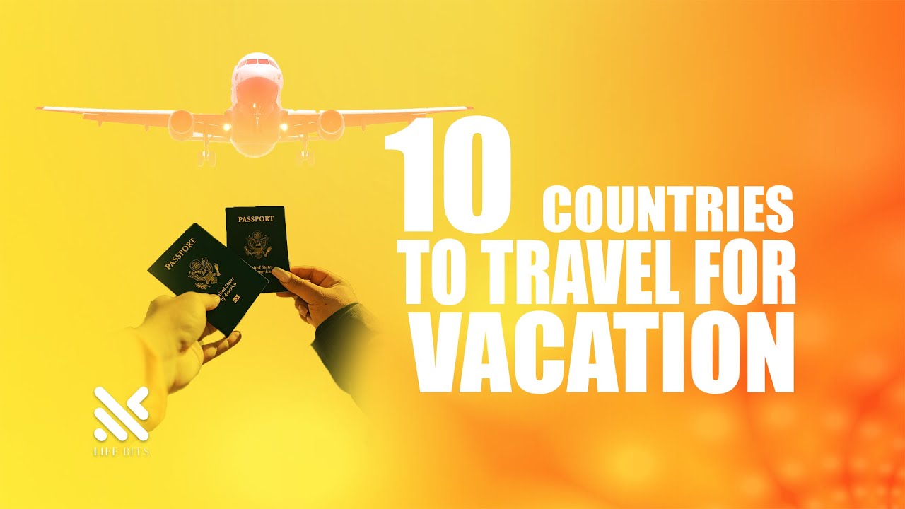 Ten Amazing Countries to travel for Vacation - YouTube