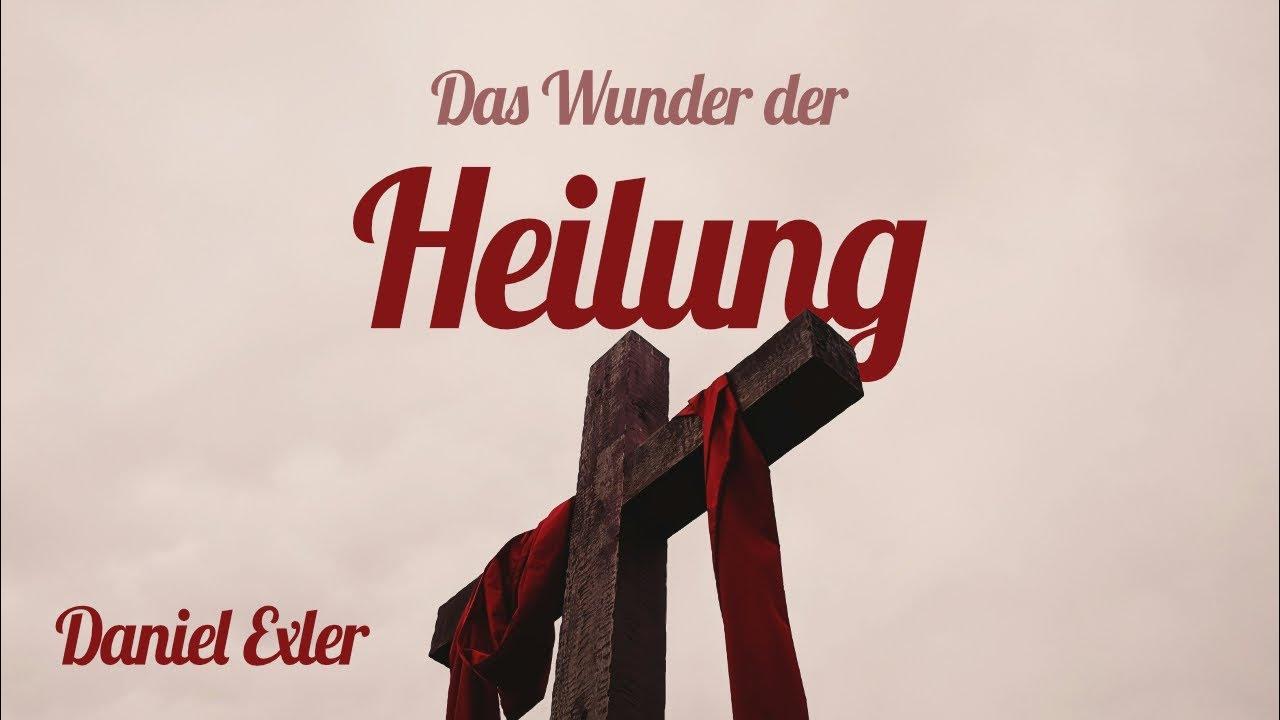 Das Wunder der Heilung | Daniel Exler - YouTube