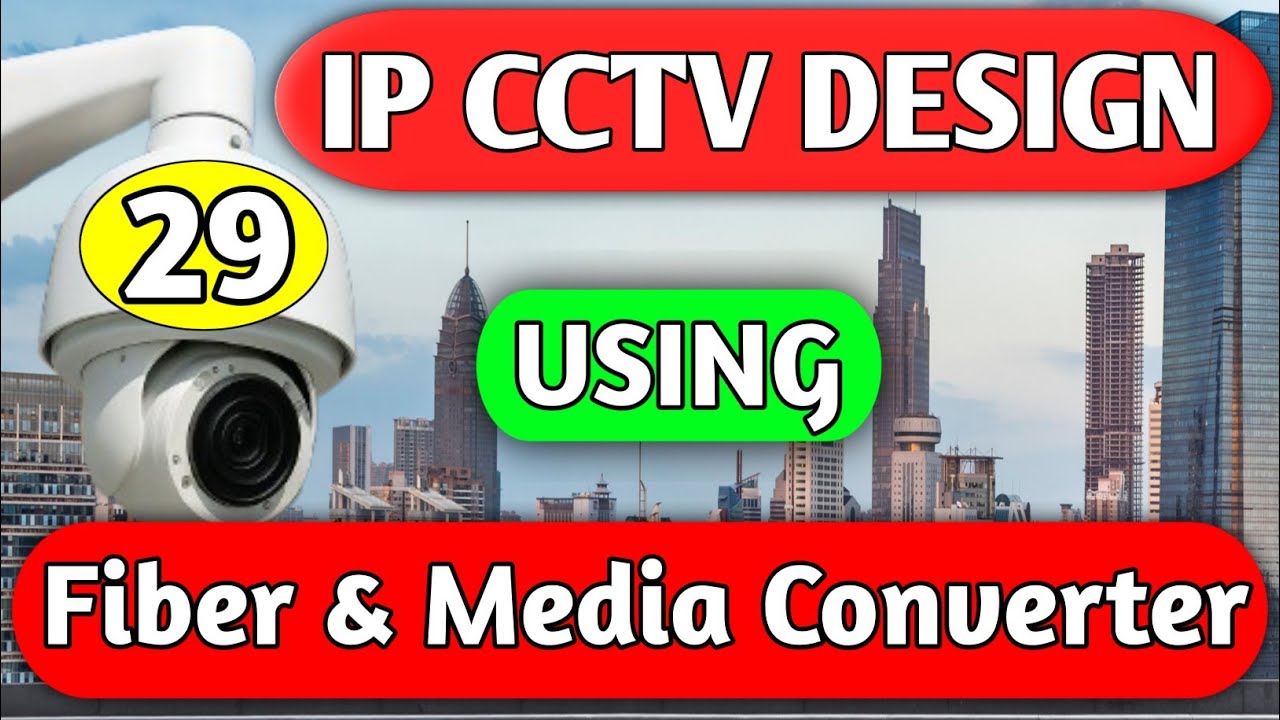 IP CCTV System Design Using Fiber Optic Cable & Media Converter | Step ...