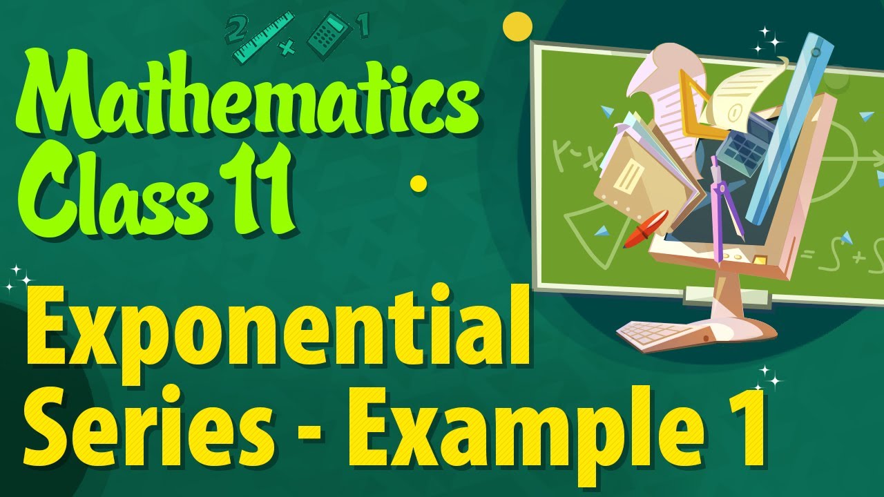 Exponential Series Example 1 - Sequence and Series - Maths Class 11 ...
