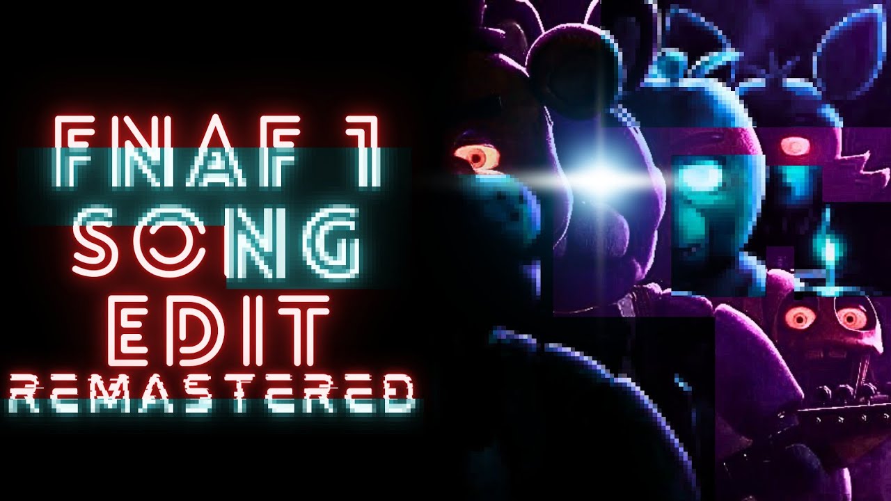 (FNaF movie) FNaF 1 song edit X FNaF 1 song edit remastered - YouTube