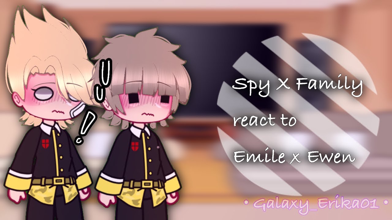 Spy X Family React To Emile X Ewen | Requested By: @your_loss2357 | • Galaxy_Erika01 • 」 - YouTube