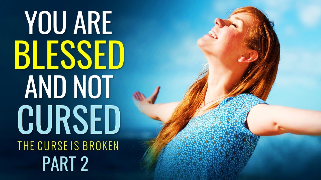 You Are BLESSED and NOT CURSED (the curse is broken) Part 2 - YouTube