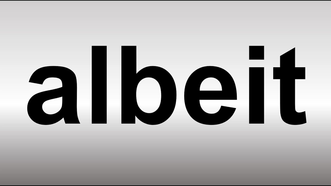 How to Pronounce Albeit - YouTube