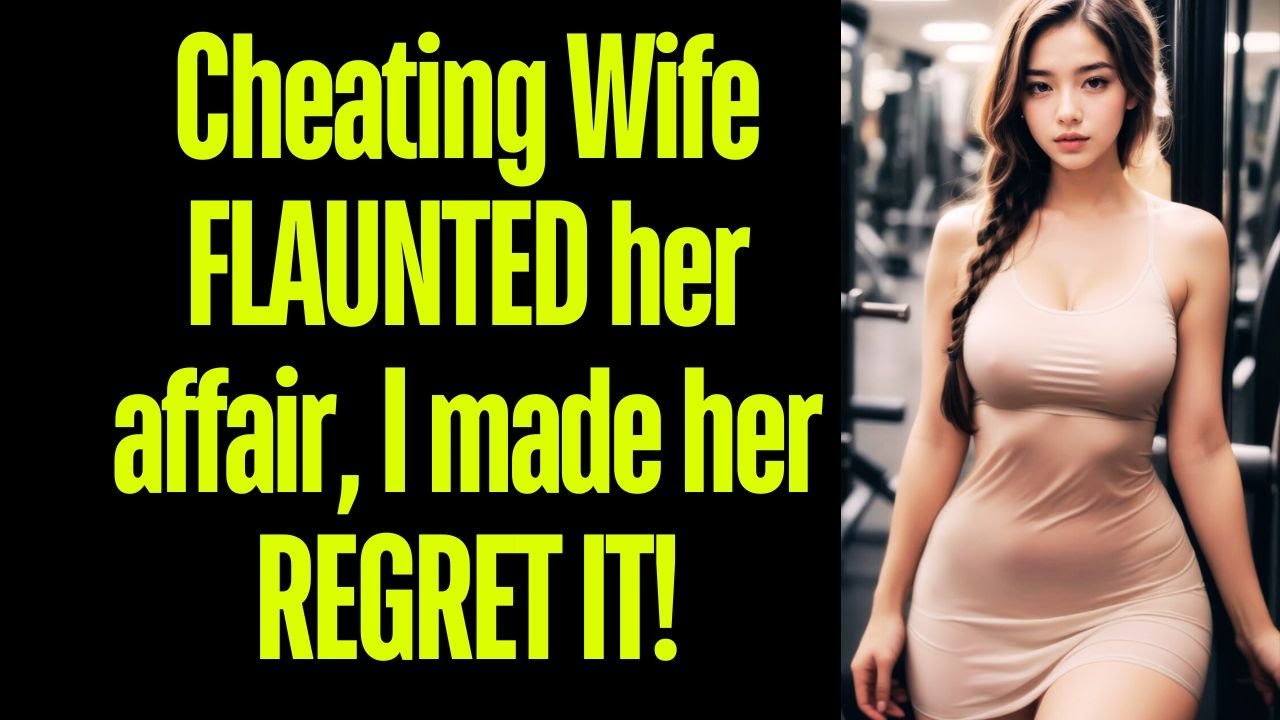 Cheating Wife Flaunted Her Affair I Made Her Regret It Youtube