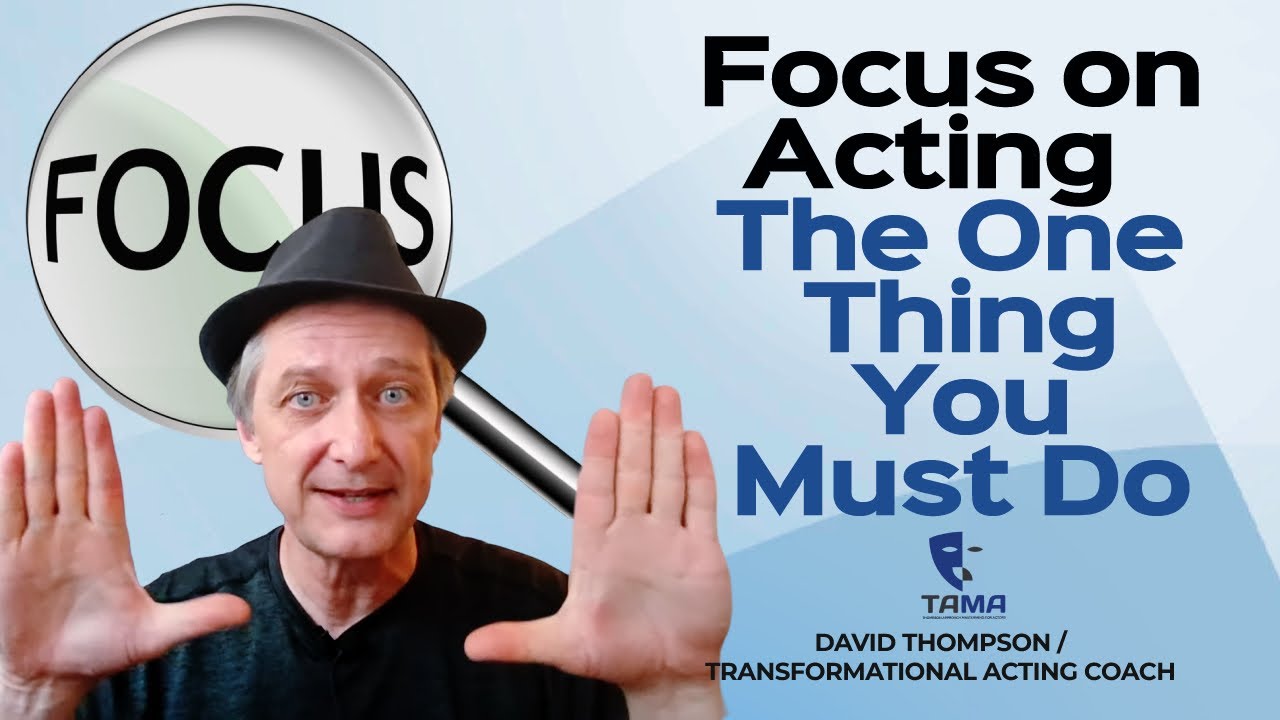 Acting Coach | Focus on Acting - The One Thing You Can Do to Be ...