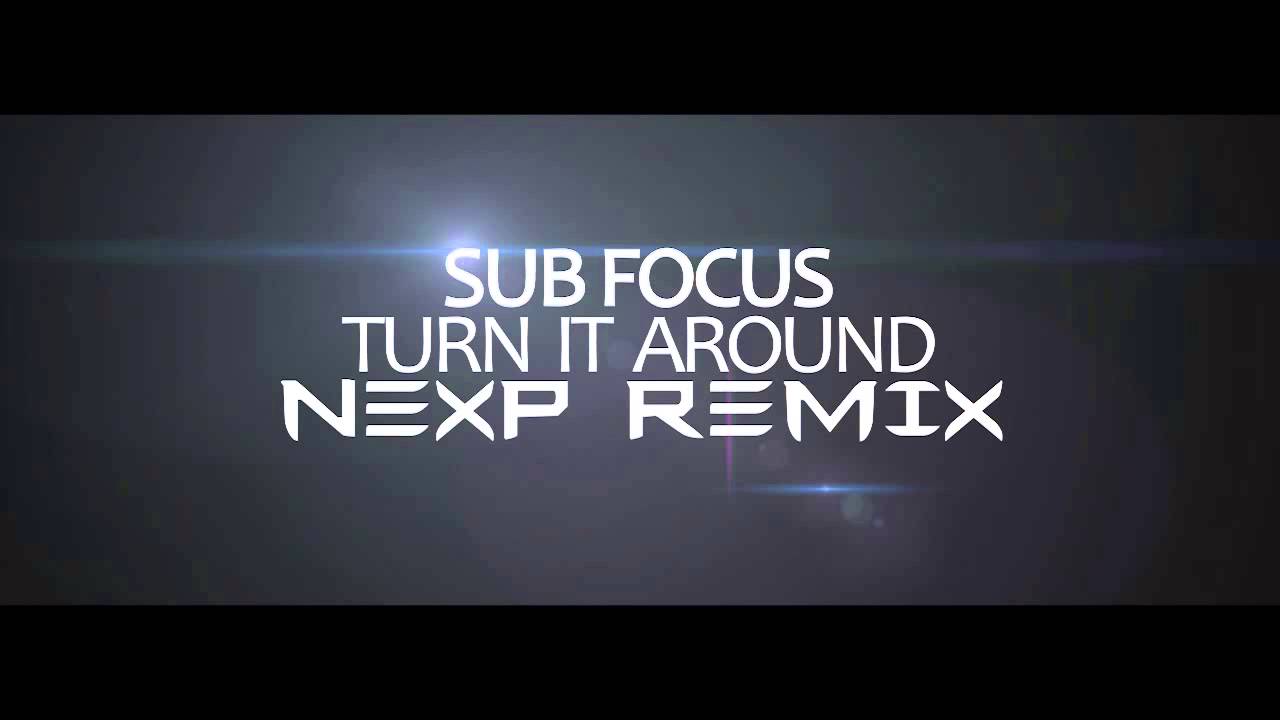 Sub Focus - Turn It Around (NexP Remix) - YouTube