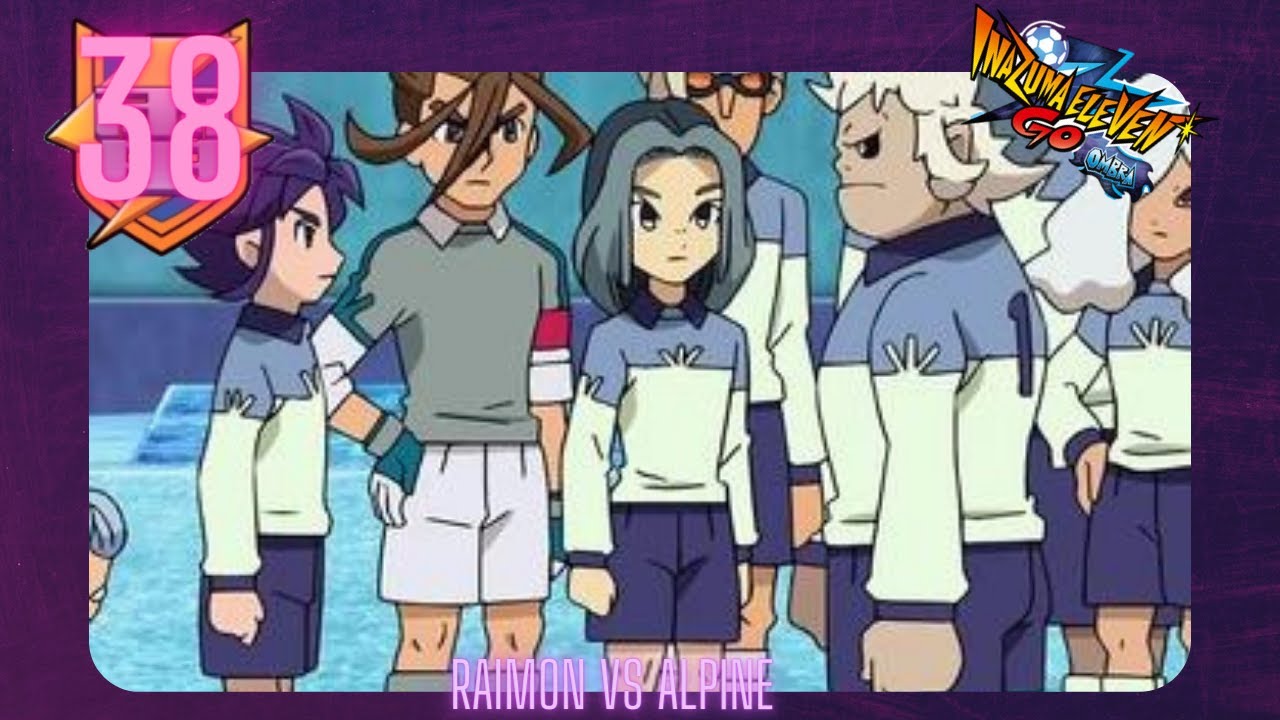 RAIMON VS ALPINE!!INAZUMA ELEVEN GO OMBRA #38 BY MARK 1 - YouTube