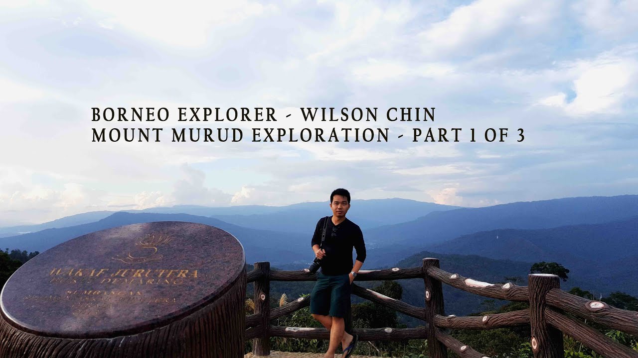 Mount Murud Exploration - Kuching | Ba’kelalan | Post 1 of 3 峇加拉兰高原，姆鲁山 ...
