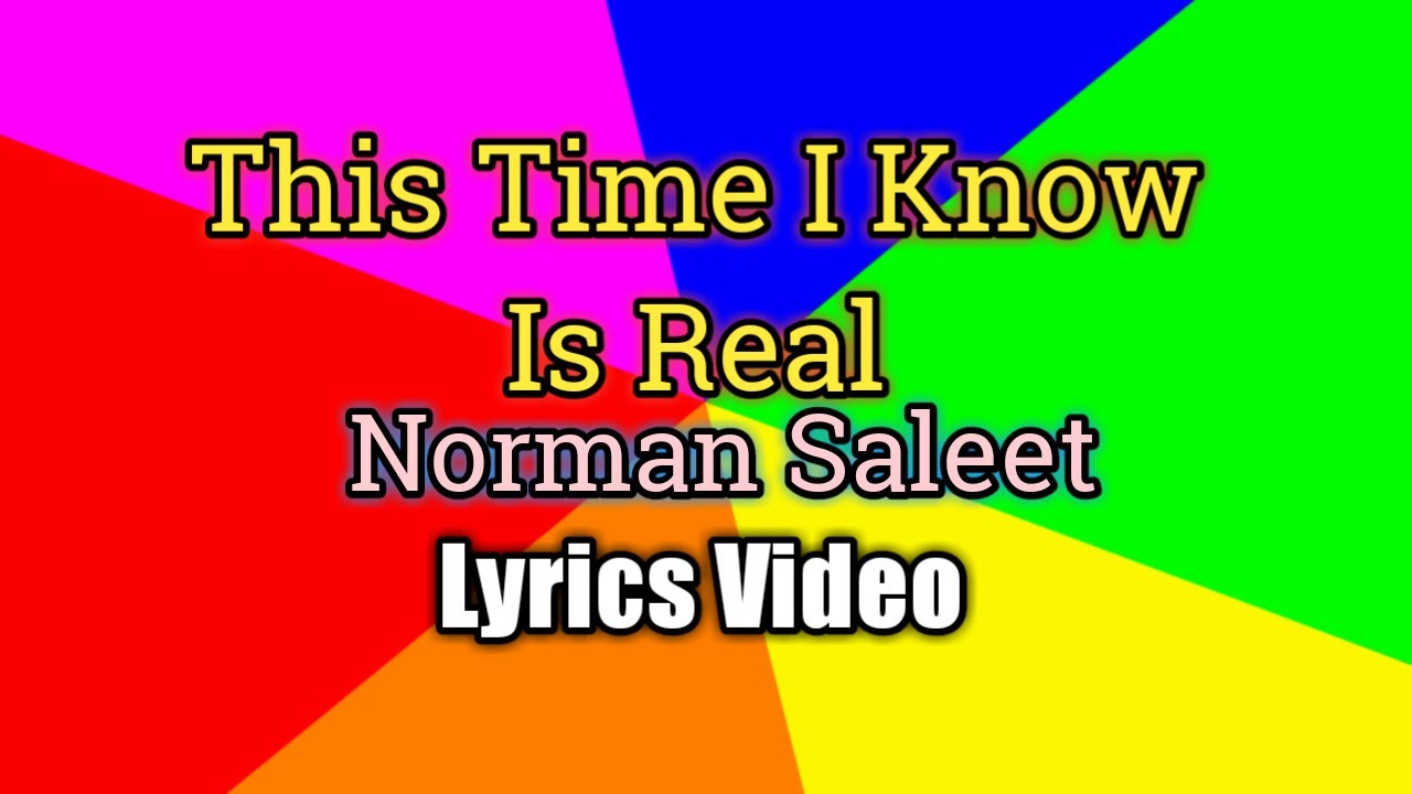 This Time I Know It's Real - Norman Saleet (Lyrics Video) - YouTube