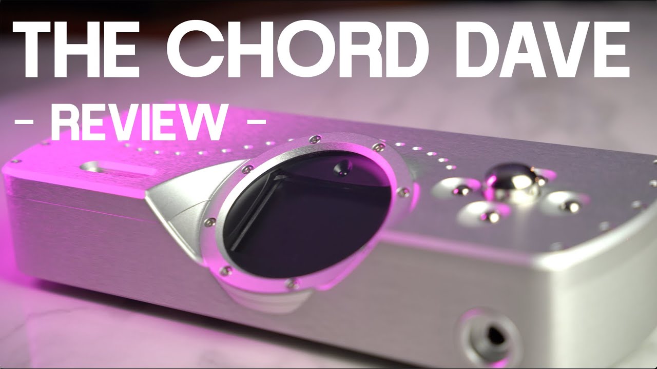 The world’s best all in one? CHORD DAVE DAC, PRE & HEADPHONE AMPLIFIER ...