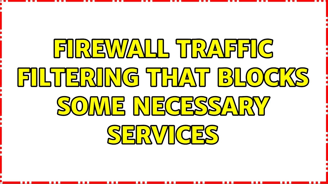 Firewall traffic filtering that blocks some necessary services - YouTube